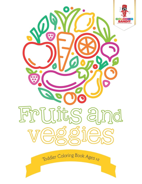 Fruits and Veggies: Toddler Coloring Book Ages 1-2 – Speedy Publishing LLC