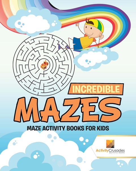 Incredible Mazes: Maze Activity Books for Kids – Speedy Publishing LLC