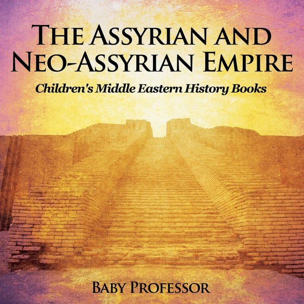 The Assyrian and Neo-Assyrian Empire | Children’s Middle Eastern ...