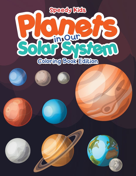 Planets in Our Solar System - Coloring Book Edition – Speedy Publishing LLC