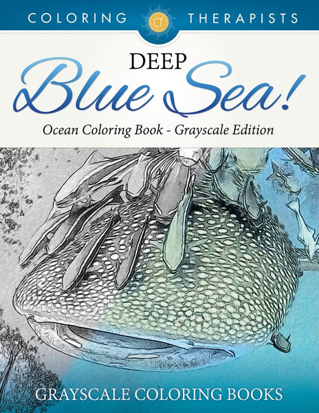 Deep Blue Sea! - Ocean Coloring Book Grayscale Edition | Grayscale ...