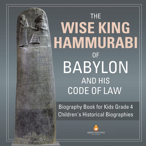 The Wise King Hammurabi of Babylon and His Code of Law | Biography Book ...