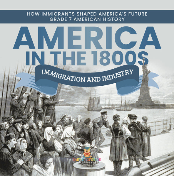 America in the 1800s: Immigration and Industry How Immigrants Shaped A ...