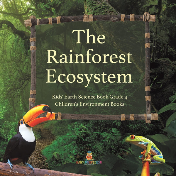 The Rainforest Ecosystem | Kids’ Earth Science Book Grade 4 | Children ...