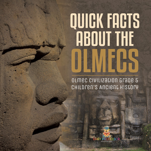 Quick Facts about the Olmecs Olmec Civilization Grade 5 Children's Anc ...