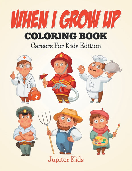 When I Grow Up Coloring Book: Careers For Kids Edition – Speedy ...