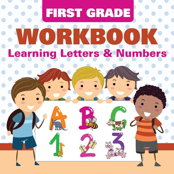 First Grade Workbook: Learning Letters & Numbers – Speedy Publishing LLC