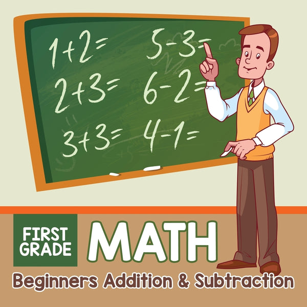 First Grade Math: Beginners Addition & Subtraction – Speedy Publishing LLC