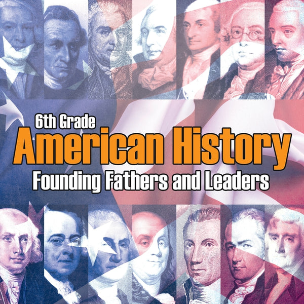 6th Grade American History: Founding Fathers and Leaders – Speedy ...