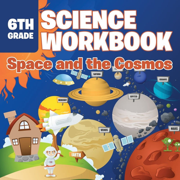6th Grade Science Workbook: Space and the Cosmos – Speedy Publishing LLC