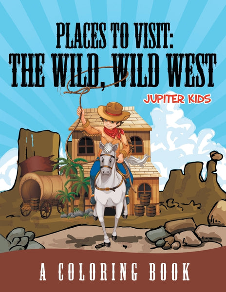 Places to Visit: The Wild Wild West (A Coloring Book) – Speedy ...