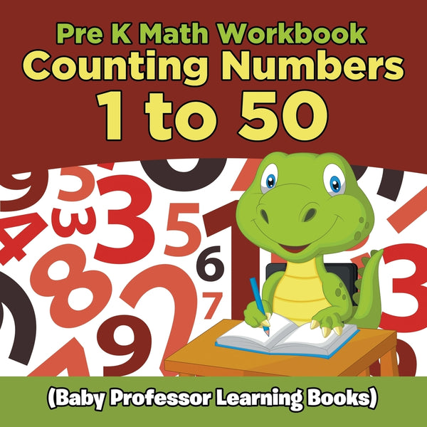 Pre K Math Workbook: Counting Numbers 1 to 50 (Baby Professor Learning ...