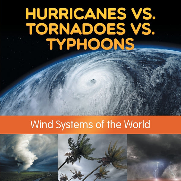 Hurricanes vs. Tornadoes vs Typhoons: Wind Systems of the World ...