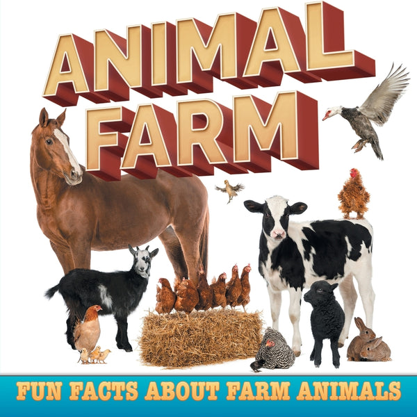 Animal Farm: Fun Facts About Farm Animals – Speedy Publishing LLC