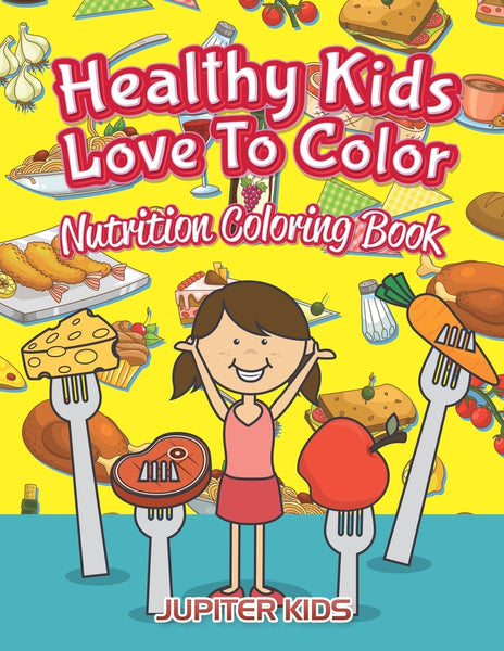 Healthy Kids Love To Color: Nutrition Coloring Book – Speedy Publishing LLC