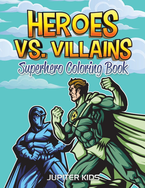 Heroes vs. Villains: Superhero Coloring Book – Speedy Publishing LLC