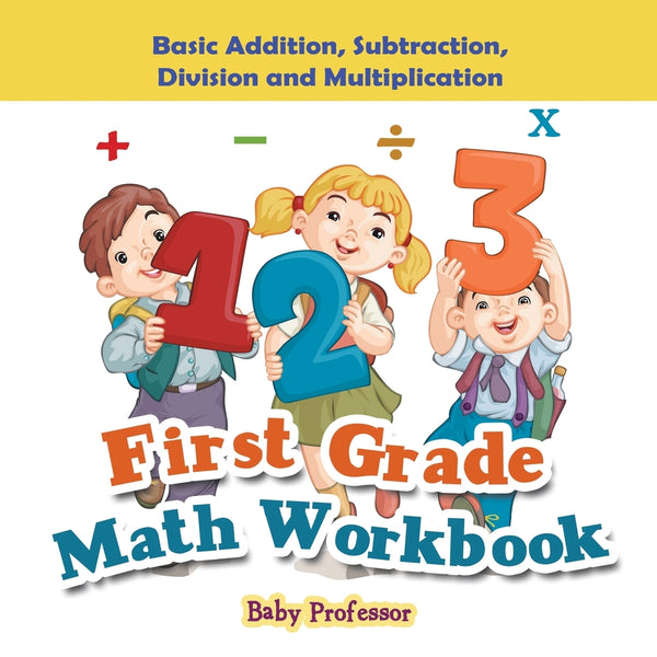 First Grade Math Workbook: Basic Addition Subtraction Division and ...