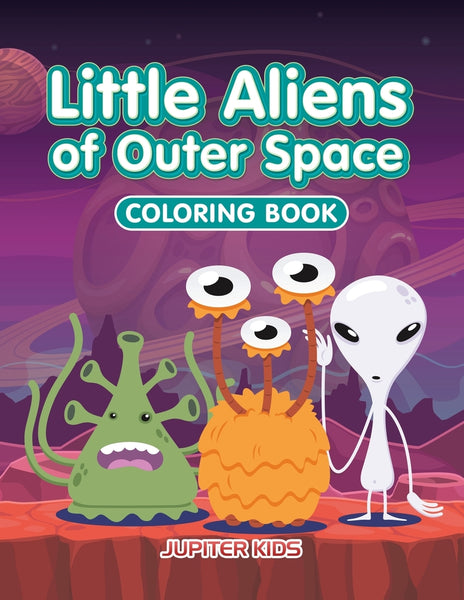 Little Aliens of Outer Space Coloring Book – Speedy Publishing LLC
