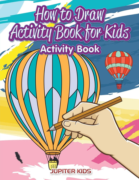 How to Draw Activity Book for Kids Activity Book – Speedy Publishing LLC