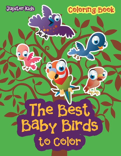 The Best Baby Birds to Color Coloring Book – Speedy Publishing LLC