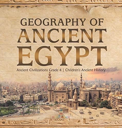 Geography of Ancient Egypt - Ancient Civilizations Grade 4 - Children’s ...