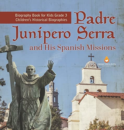 Padre Junipero Serra and His Spanish Missions Biography Book for Kids ...
