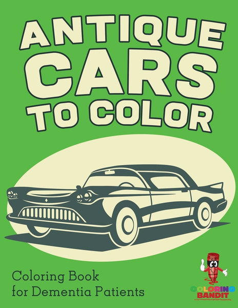 Antique Cars to Color: Coloring Book for Dementia Patients – Speedy ...