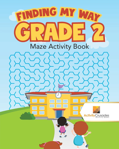 Finding my Way Grade 2: Maze Activity Book – Speedy Publishing LLC