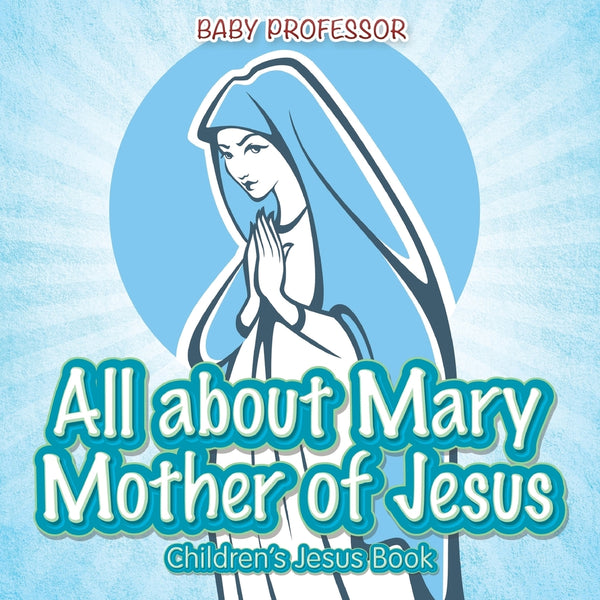 All about Mary Mother of Jesus | Children's Jesus Book – Speedy ...