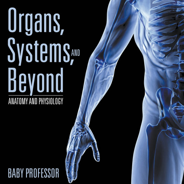 Organs, Systems, and Beyond | Anatomy and Physiology – Speedy ...