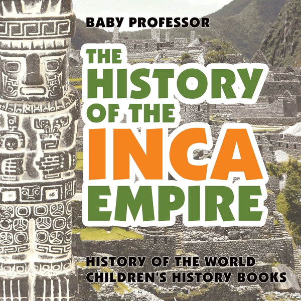 The History of the Inca Empire - History of the World | Children’s ...