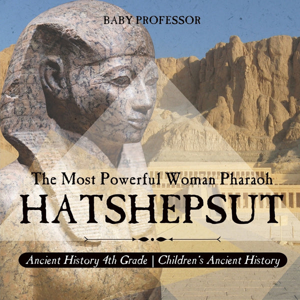 Hatshepsut: The Most Powerful Woman Pharaoh - Ancient History 4th Grade ...