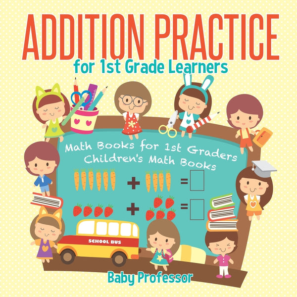 Addition Practice for 1st Grade Learners - Math Books for 1st Graders ...