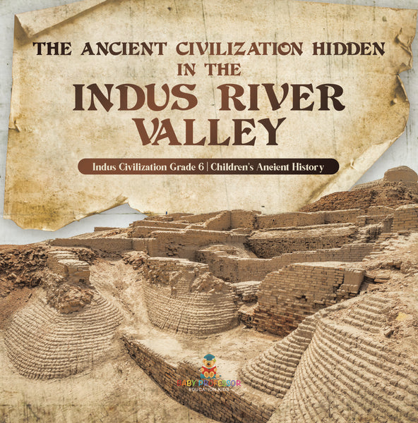 The Ancient Civilization Hidden in the Indus River Valley Indus Civili ...