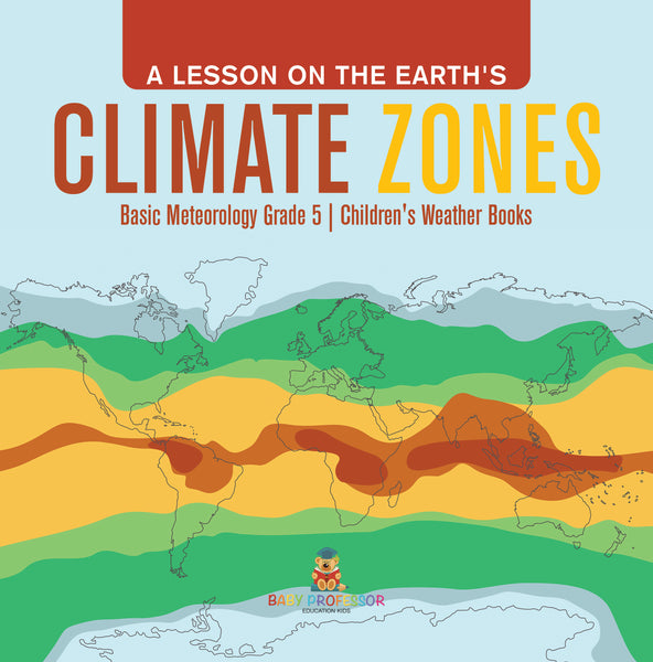 A Lesson on the Earth’s Climate Zones | Basic Meteorology Grade 5 ...