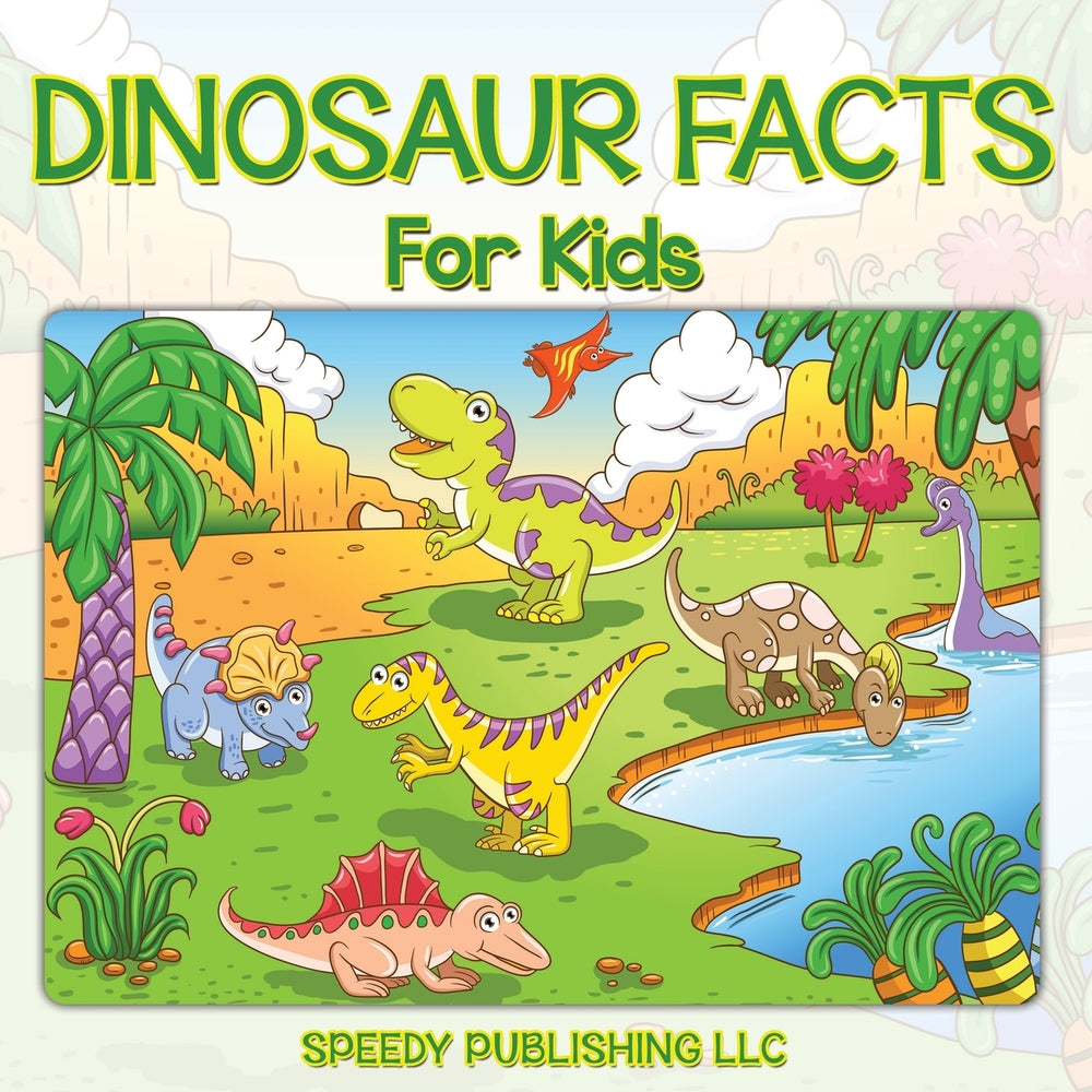 Dinosaur Facts For Kids – Speedy Publishing LLC