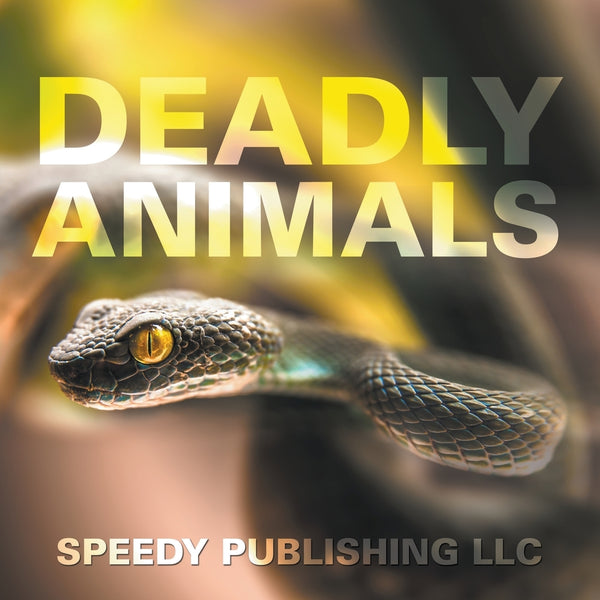 Deadly Animals – Speedy Publishing LLC