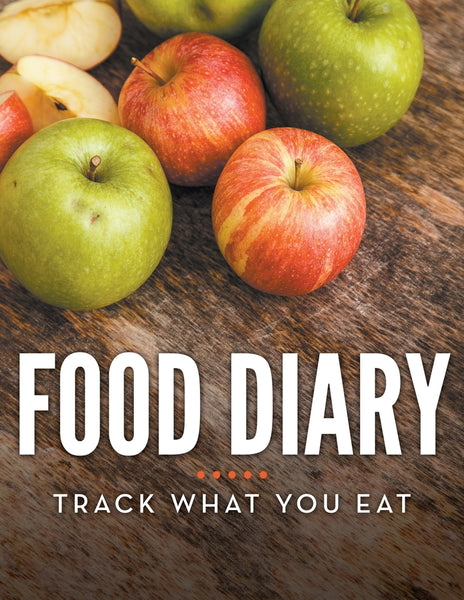 Food Diary: Track What You Eat – Speedy Publishing LLC