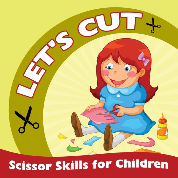 Let's Cut (Scissor Skills for Children) – Speedy Publishing LLC