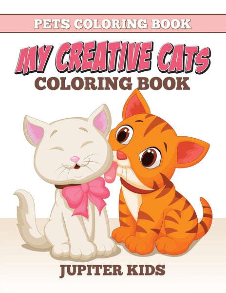 Pets Coloring Book: My Creative Cats Coloring Book – Speedy Publishing LLC