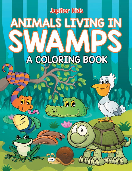 Animals Living in Swamps (A Coloring Book) – Speedy Publishing LLC