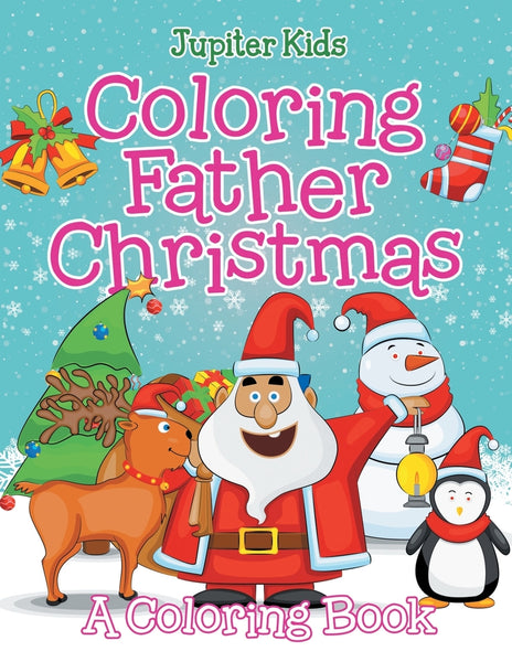 Coloring Father Christmas (A Coloring Book) – Speedy Publishing LLC