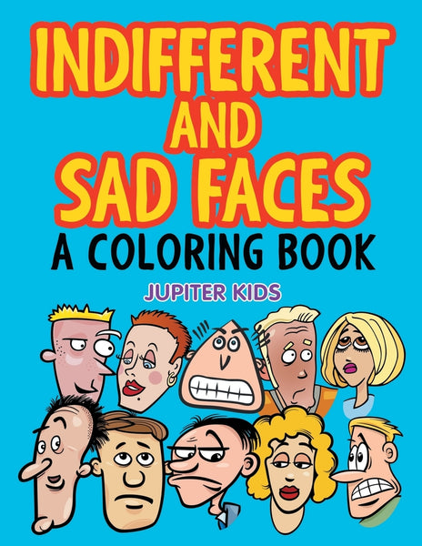 Indifferent and Sad Faces (A Coloring Book) – Speedy Publishing LLC