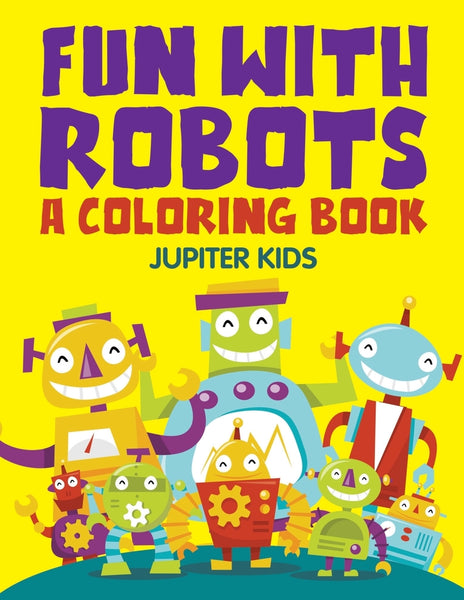 Fun with Robots (A Coloring Book) – Speedy Publishing LLC