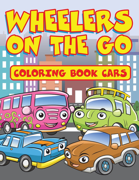 Wheelers on the Go: Coloring Book Cars – Speedy Publishing LLC