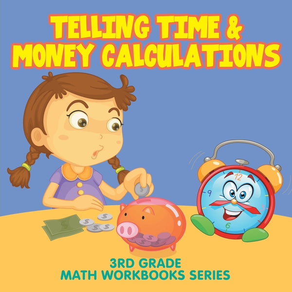 Telling Time & Money Calculations: 3rd Grade Math Workbooks Series ...
