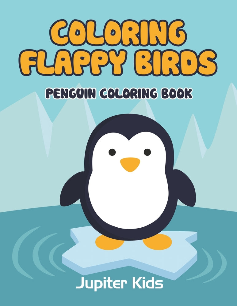 Coloring Flappy Birds: Penguin Coloring Book – Speedy Publishing LLC