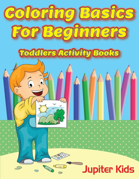 Coloring Basics For Beginners: Toddlers Activity Books – Speedy ...