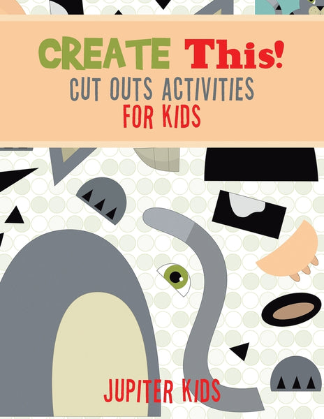 Create This! Cut Outs Activities for Kids – Speedy Publishing LLC