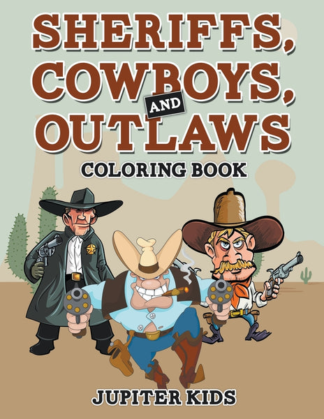 Sheriffs Cowboys and Outlaws Coloring Book – Speedy Publishing LLC